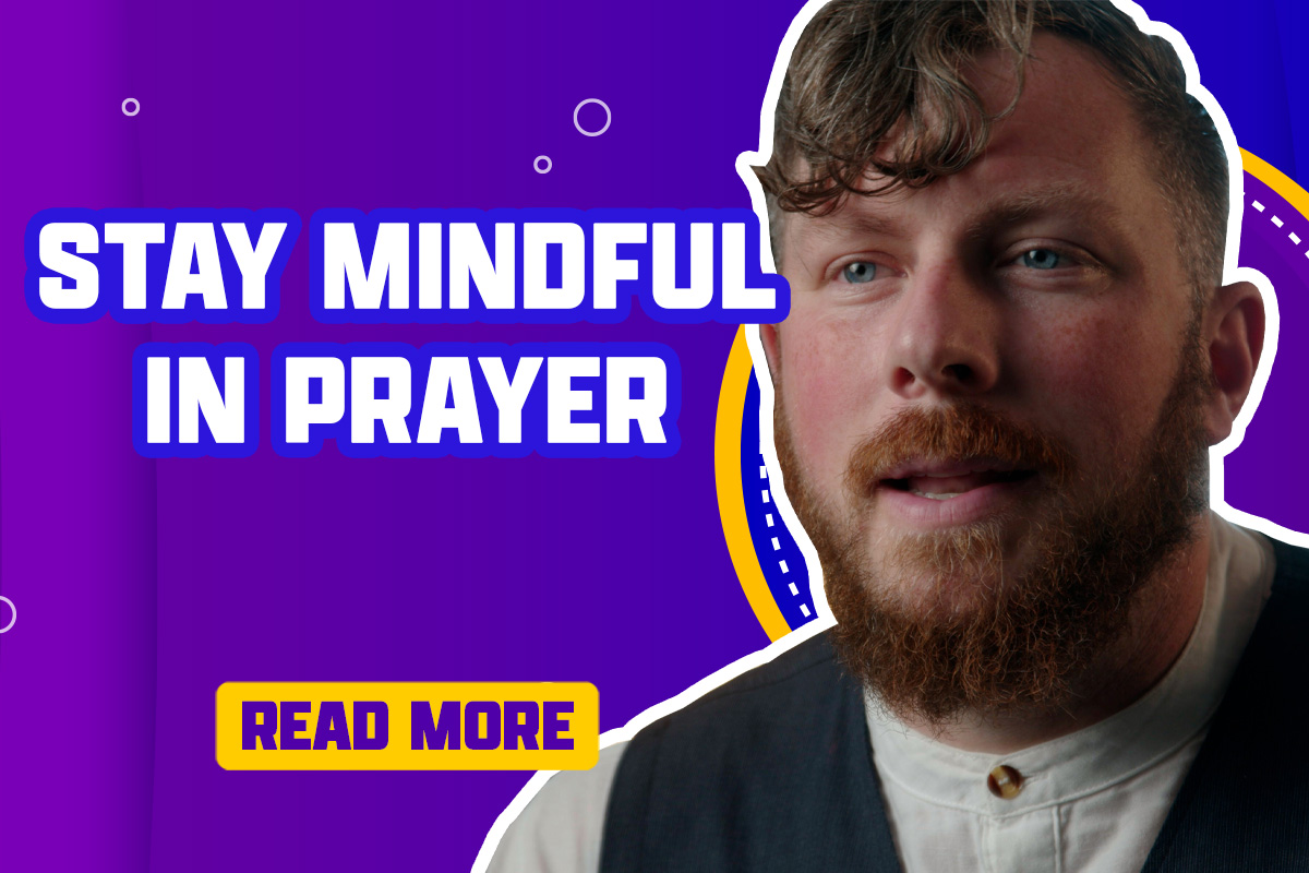 Choose to Stay Mindful in Prayer with Ben Fuller - Family Life Radio