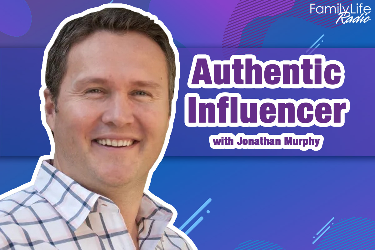 Authentic Influencer with Jonathan Murphy - Family Life Radio